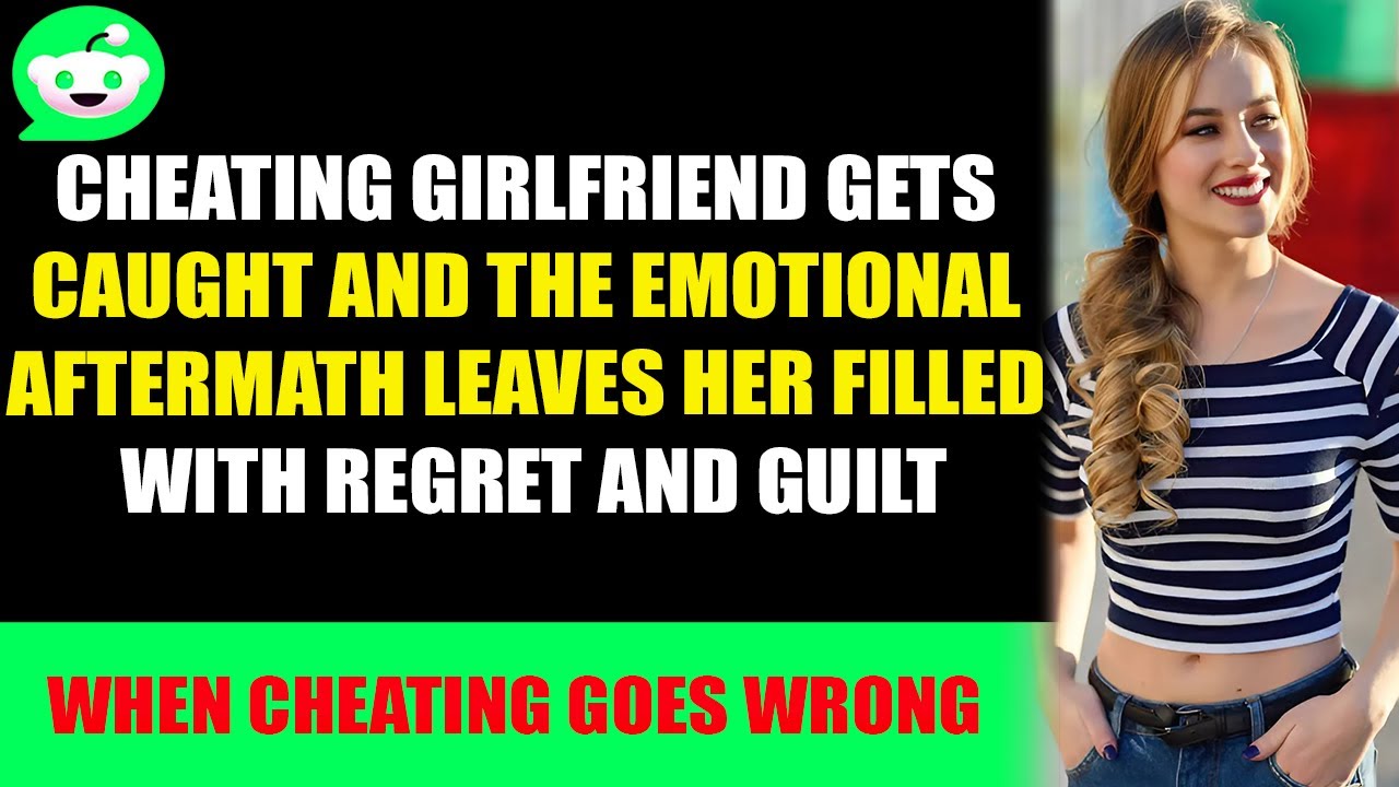 Cheating Girlfriend Gets Caught, and the Emotional Aftermath Leaves Her ...