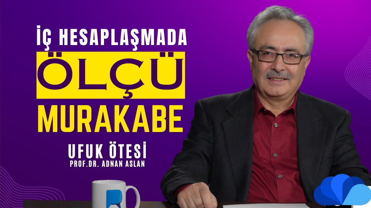 İÇ HESAPLAŞMADA ÖLÇÜ - UFUK ÖTESİ 2 / PROF.DR. ADNAN ASLAN - YouTube
