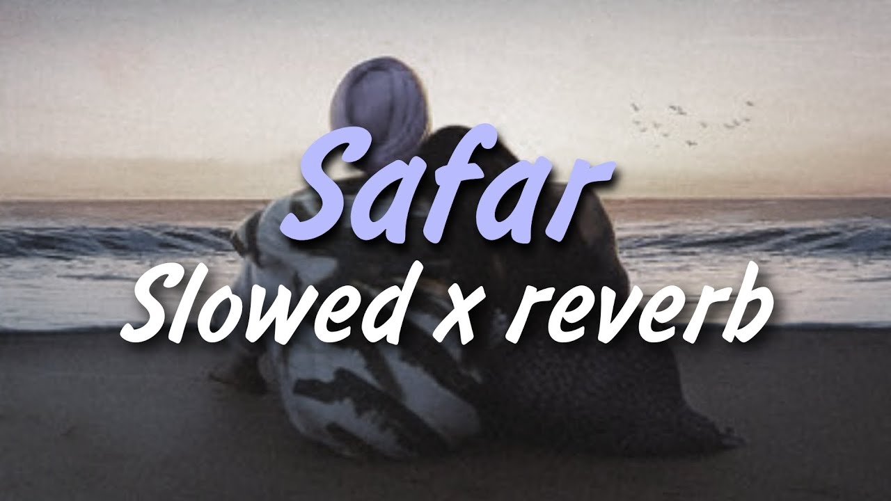 Safar | Slowed x Reverb | Juss | Ft. Mix Singh | Full Music | Lofi Song ...