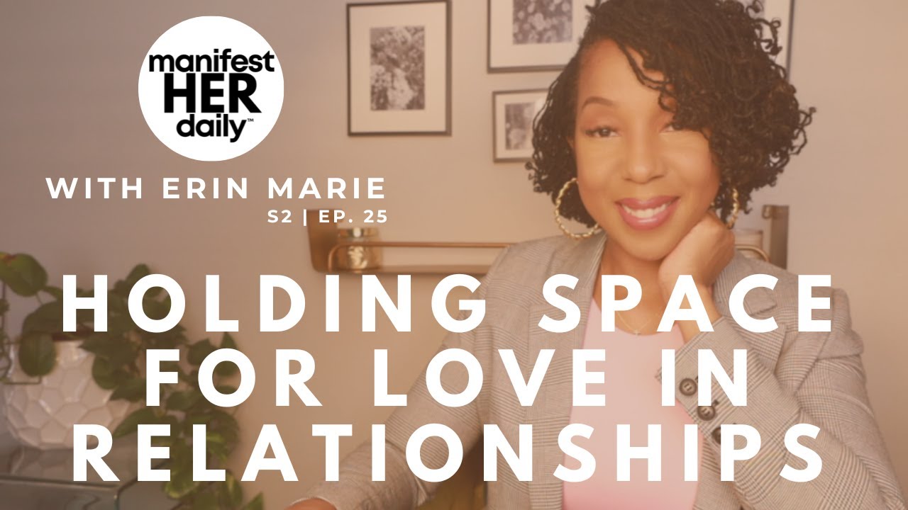 Holding Space for LOVE In RELATIONSHIPS || manifestHER Daily Podcast ...