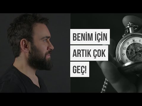 BENİM İÇİN ARTIK ÇOK GEÇ!