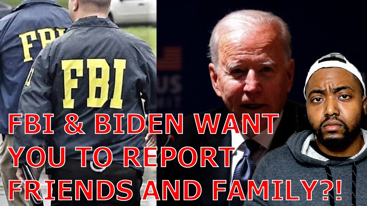 FBI And Biden Tell Americans To SNITCH On Friends And Family For ...