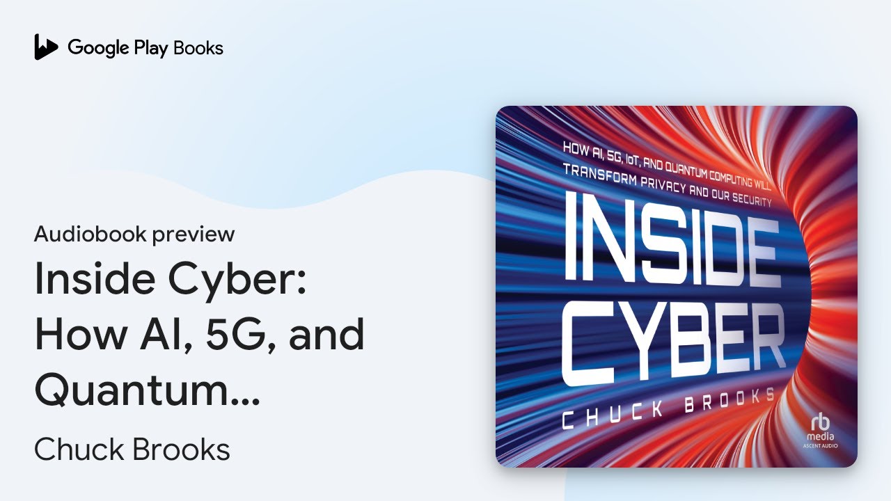 Inside Cyber: How AI, 5G, and Quantum Computing… by Chuck Brooks · Audiobook preview - YouTube