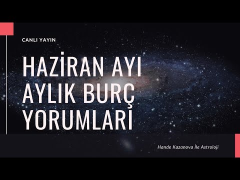 Haziran 2020 Aylık Burç Yorumları - Hande Kazanova ile Astroloji