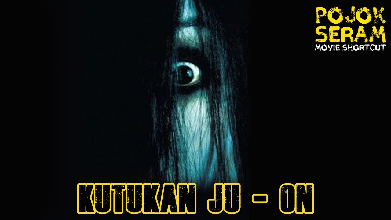 JU - ON : THE GRUDGE | KUTUKAN | Horor Jepang | Alur Cerita Film Horor ...