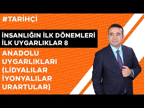 İnsanlığın İlk Dönemleri (İlk Uygarlıklar) 8 - Anadolu Uygarlıkları Lidyalılar,İyonyalılar,Urartular