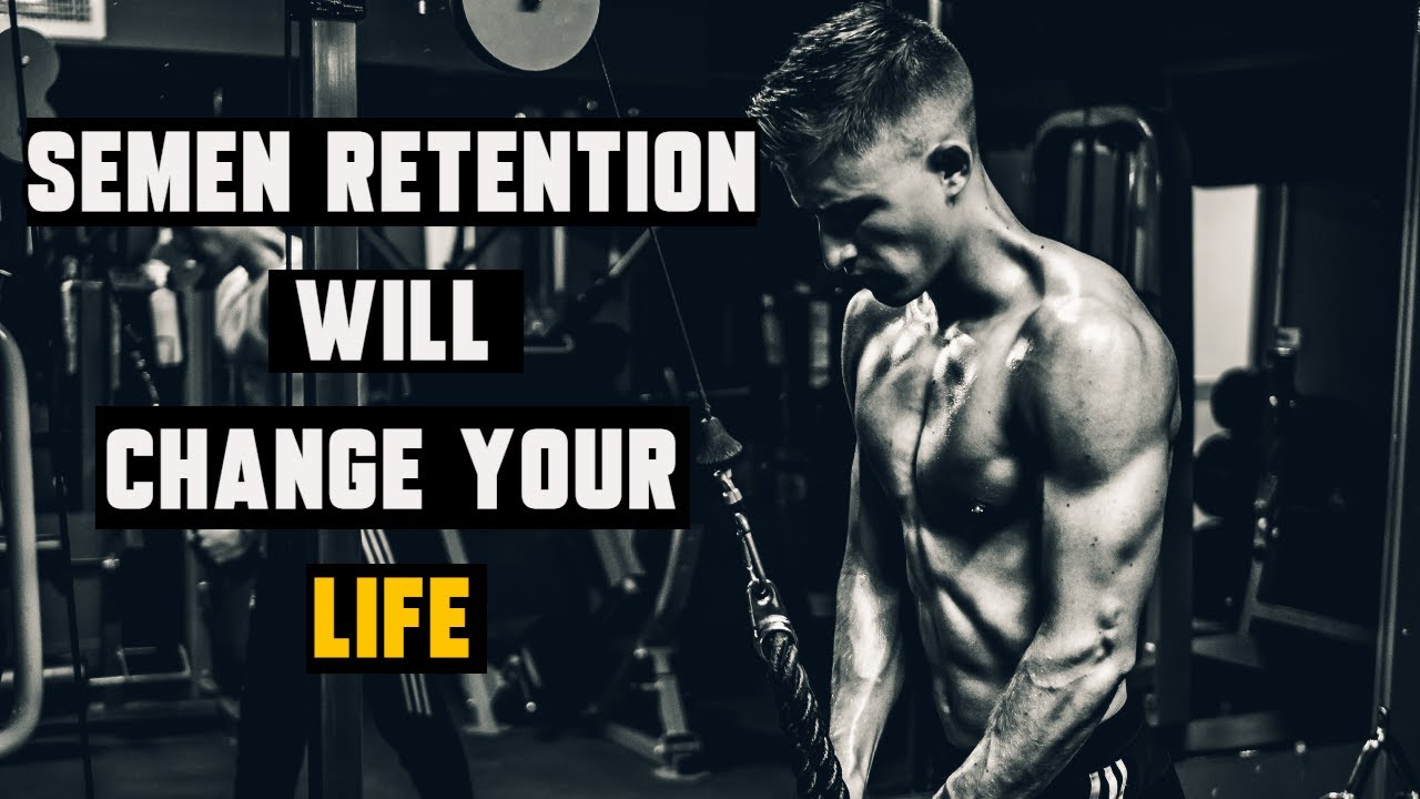 Use Semen Retention To Master Your Life | Here's How... - YouTube