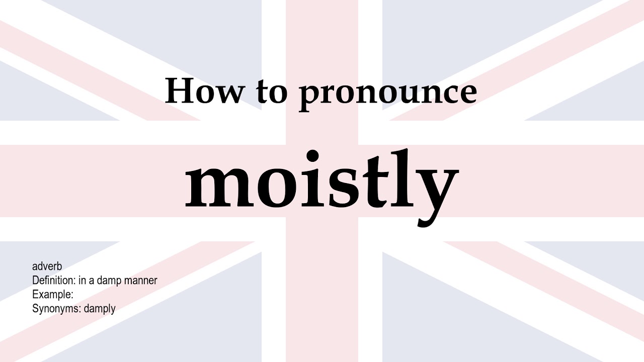 How to pronounce 'moistly' + meaning - YouTube