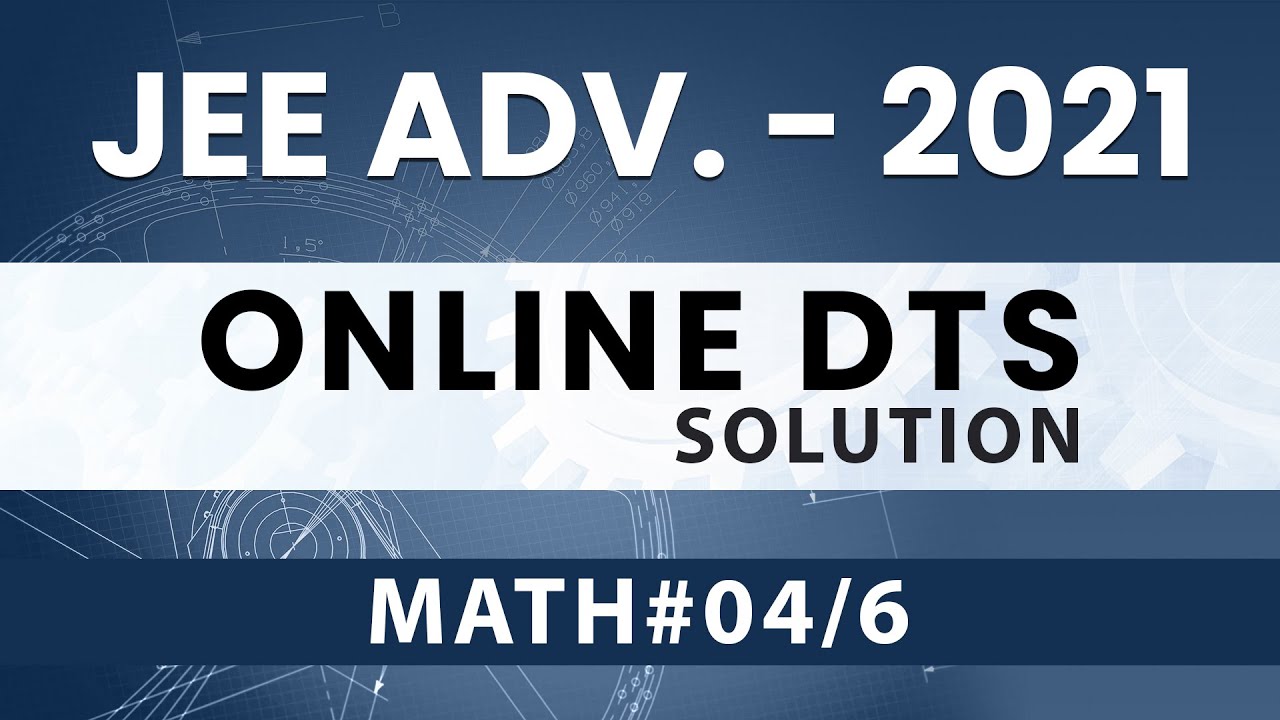 JEE ADV. DTS - MATH#04/6 - SOLUTION - YouTube
