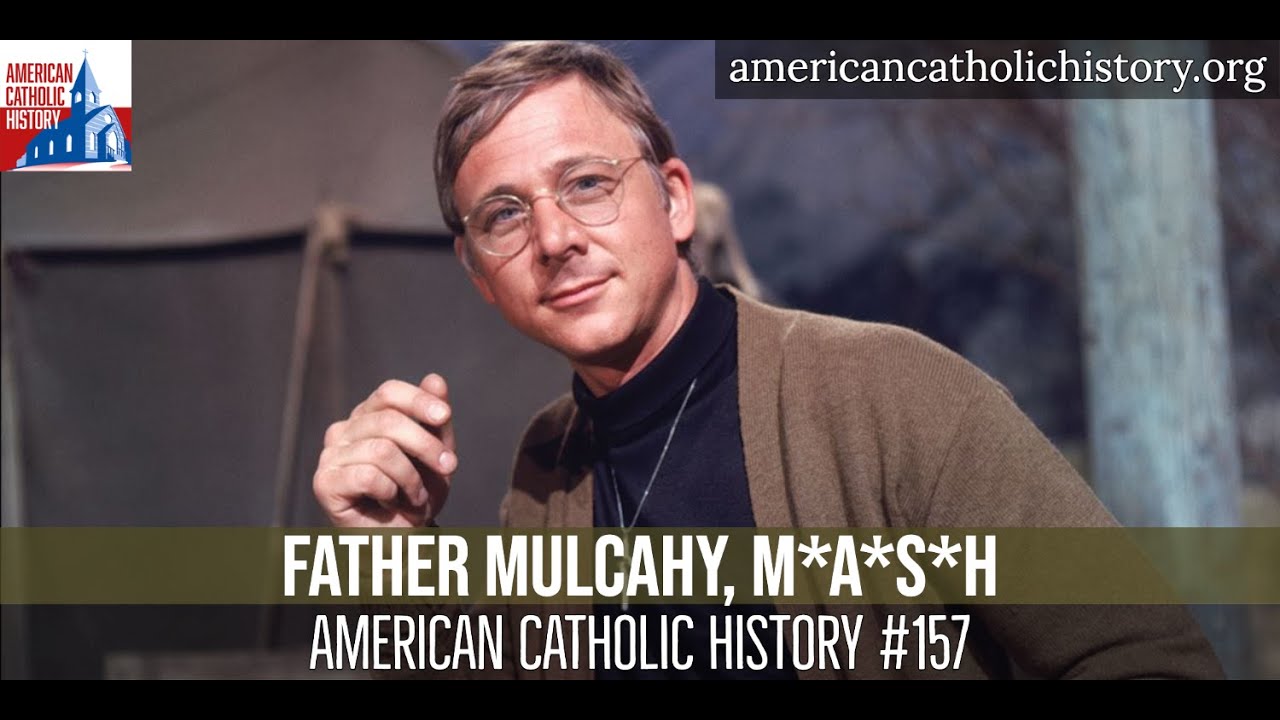 Father Mulcahy, M*A*S*H - American Catholic History - YouTube