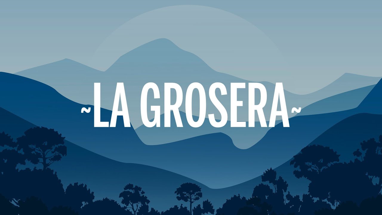 Mau y Ricky - La Grosera (Letra/Lyrics) - YouTube