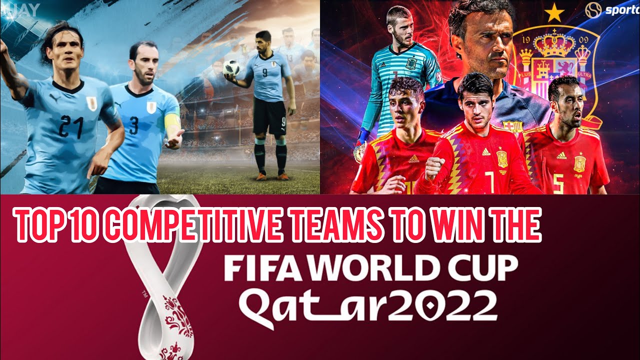 Who are the 10 Best Competitive Teams to win the World Cup 2022 in ...