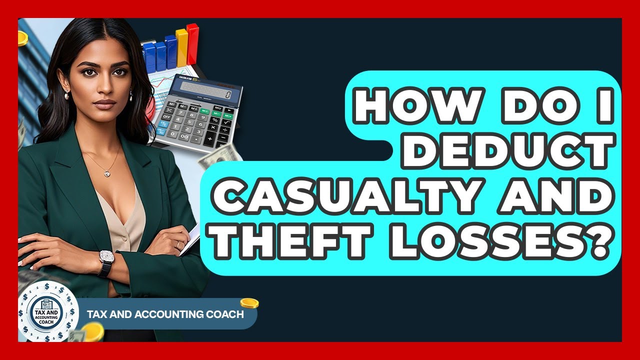 How Do I Deduct Casualty And Theft Losses? - Tax and Accounting Coach ...