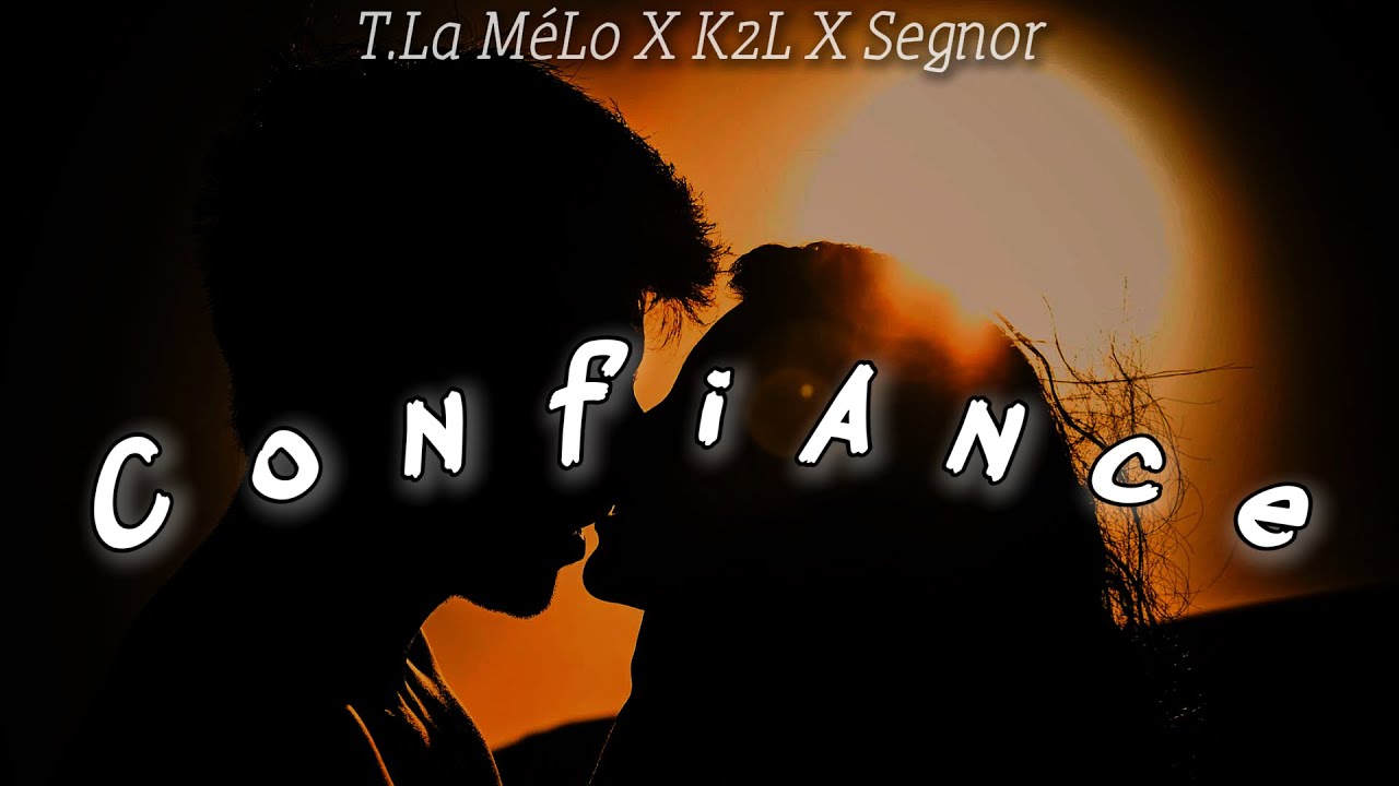 T.LA MÉLO - Confiance 🫶 ft K2L & SEGNOR (lyriques officiels) - YouTube