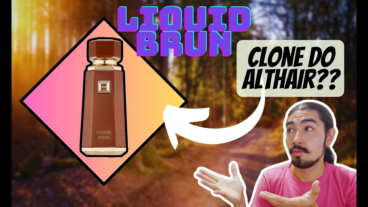 LIQUID BRUN | UNBOXING E PRIMEIRAS IMPRESSÕES | CLONE DO ALTHAIR ...