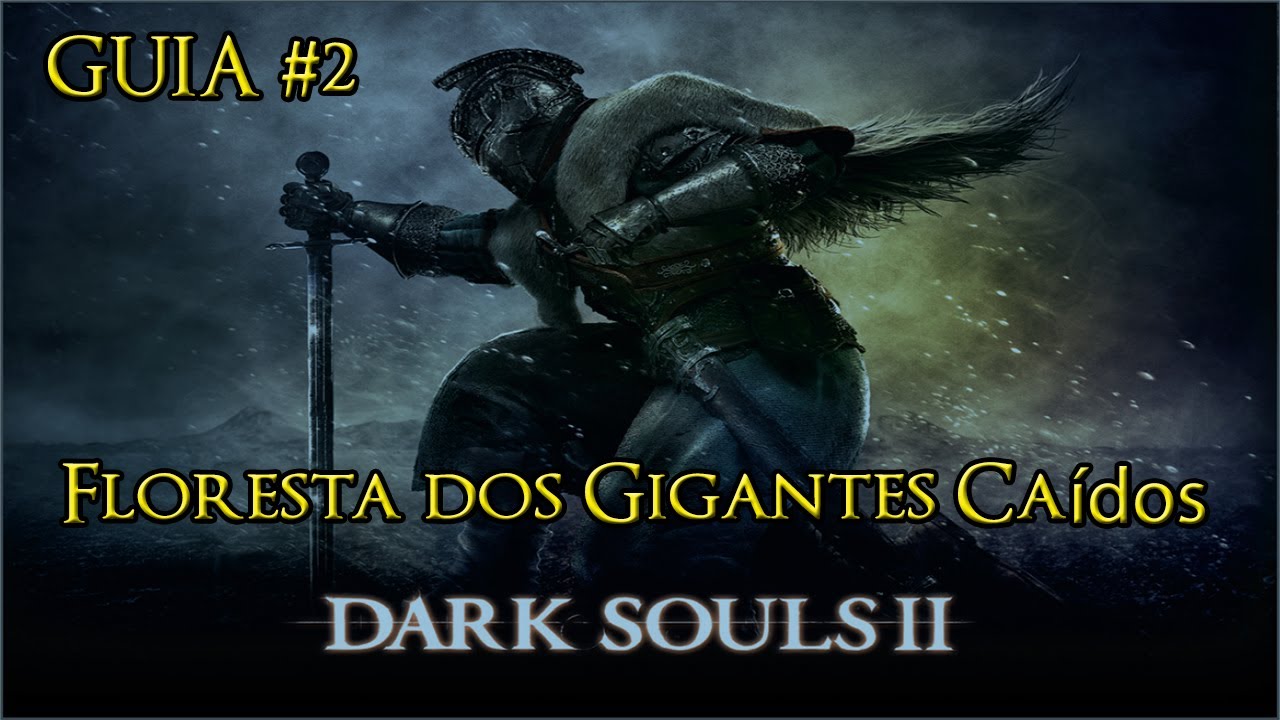 Dark Souls 2 - Guia #02 - FLORESTA DOS GIGANTES CAÍDOS/FOREST OF THE ...