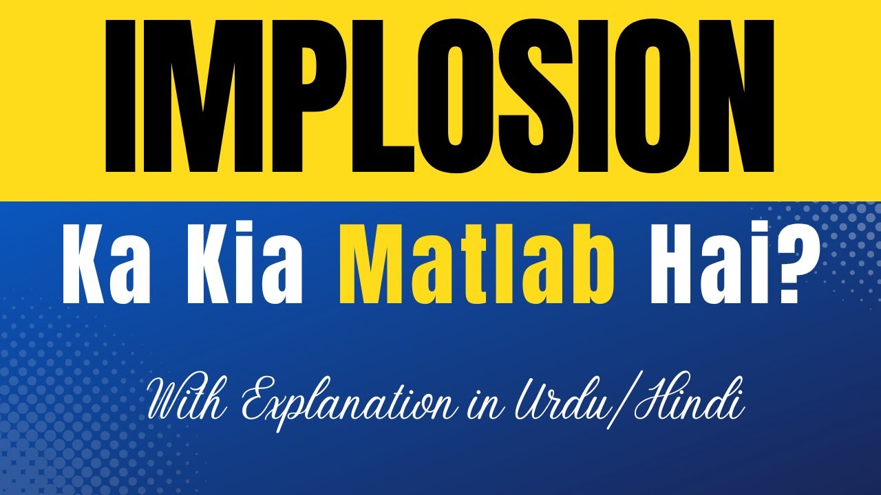 Implosion Meaning in Urdu |'Implosion Ka Kia Matlab Hota Hai'| Urdu/Hindi Explanation Included ...
