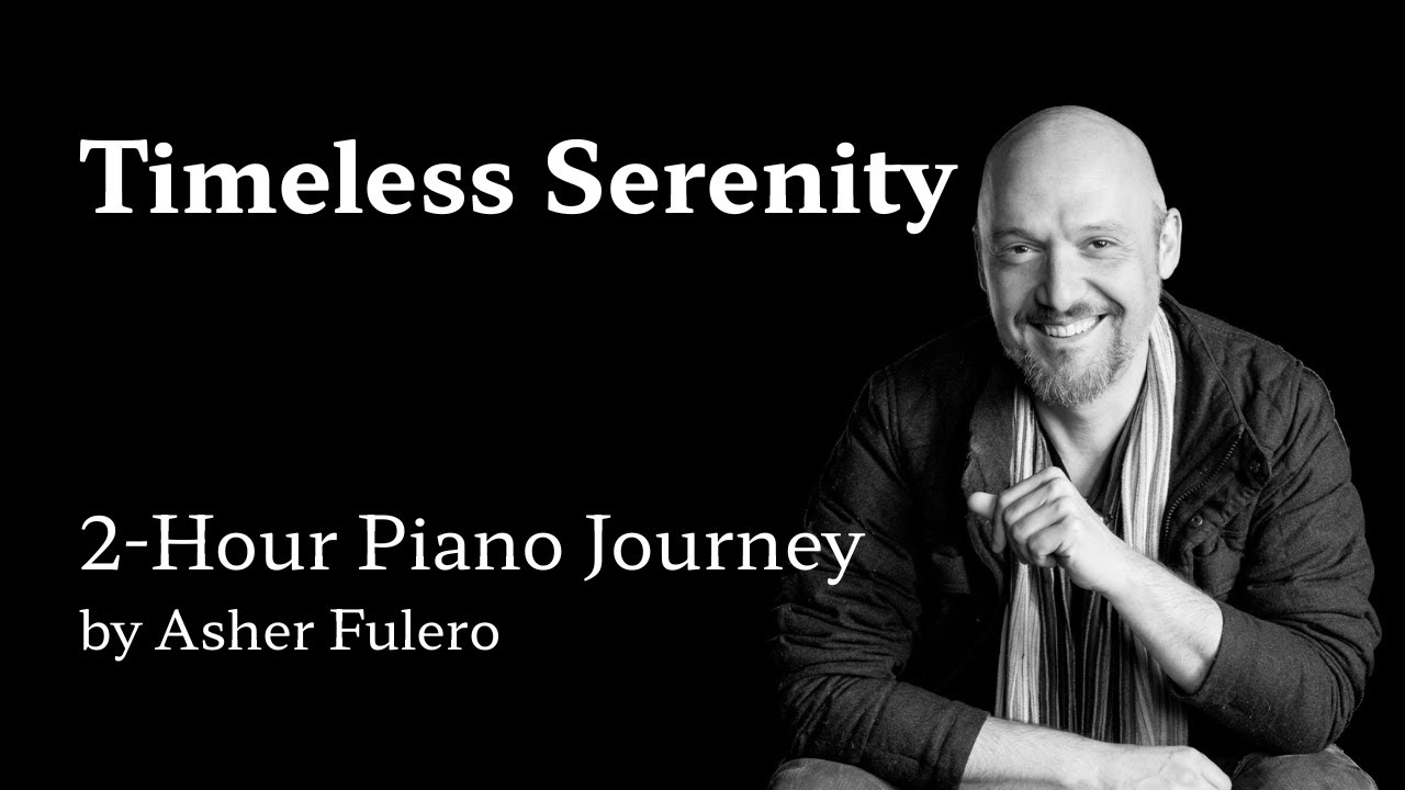 Timeless Serenity – 2-Hour Piano Journey by Asher Fulero - YouTube