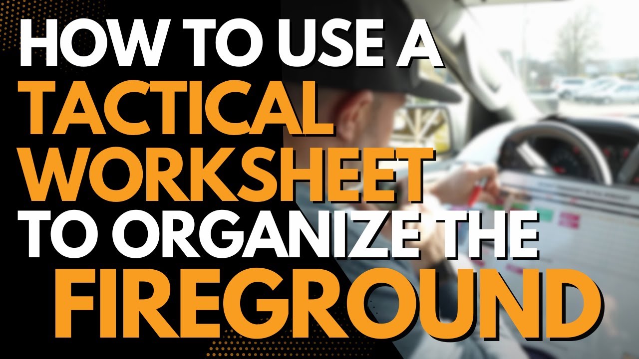HOW TO USE A TACTICAL WORKSHEET TO ORGANIZE THE FIREGROUND - YouTube