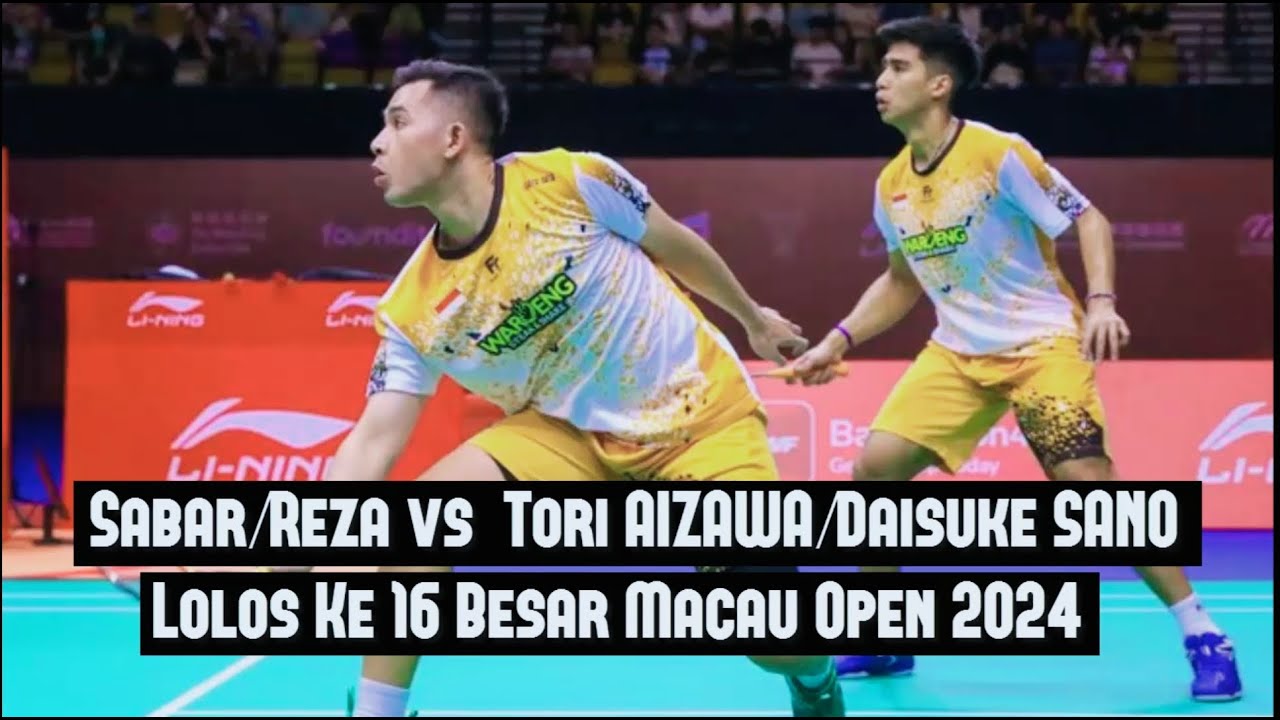 Sabar/Reza vs Tori AIZAWA/Daisuke SANO Lolos Ke 16 Besar Macau Open ...