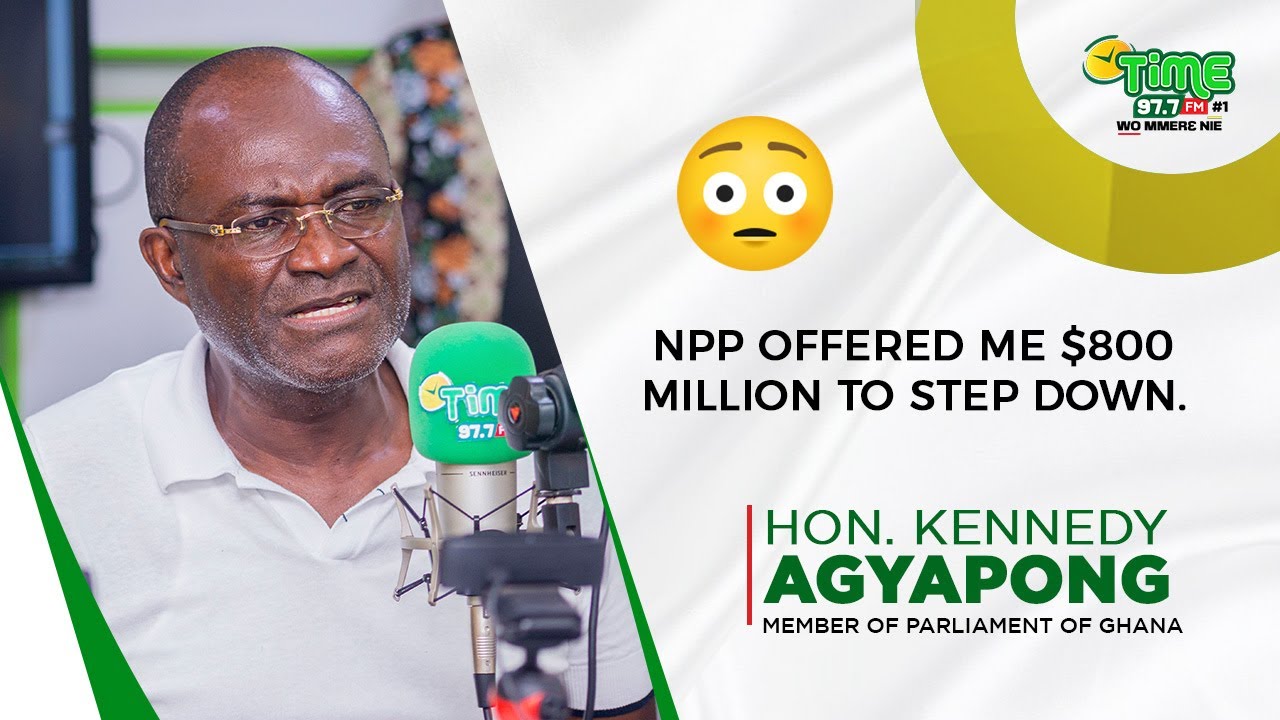 NPP offered me $800 million to step down. - Kennedy Agyapong. - YouTube
