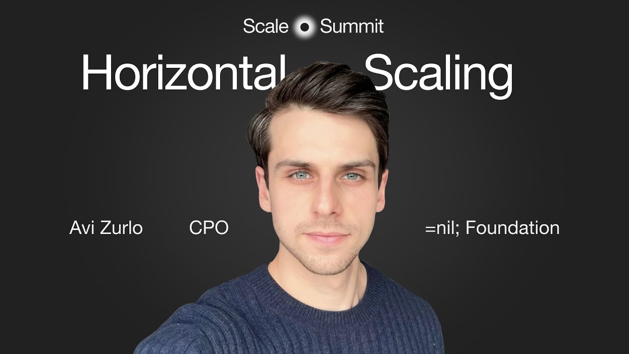 Presentation: Horizontal Scaling by Avi Zurlo, Chief Product Officer, =nil; Foundation - YouTube