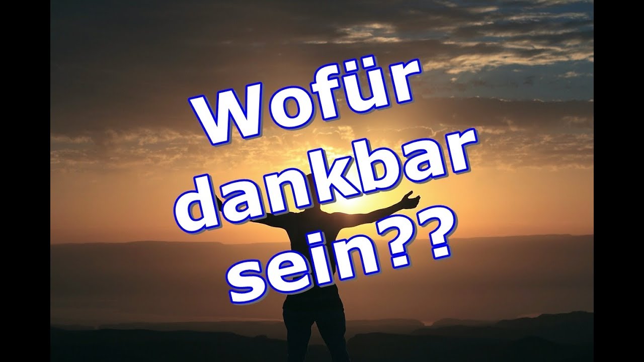11 Gründe für die du dankbar sein solltest - YouTube