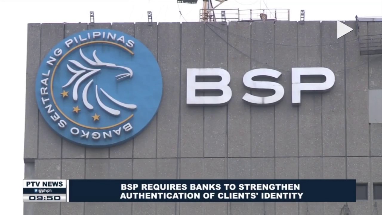 BSP requires banks to strengthen Authentication of Client's Identity ...