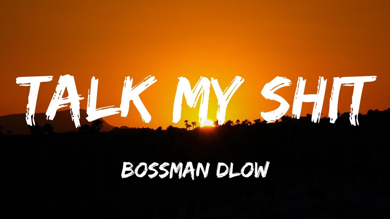 BossMan Dlow - Talk My Shit (Lyrics ) - YouTube Music