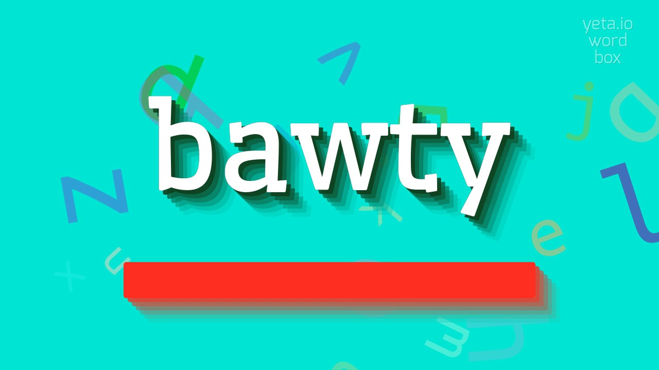 How to say "bawty"! (High Quality Voices) - YouTube
