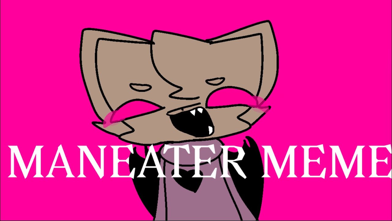|| Maneater Meme || @CCup_Cake || - YouTube