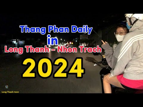 Night tour on LONG THANH - NHON TRACH 2024 go and see on the roads | Thang Phan daily - YouTube