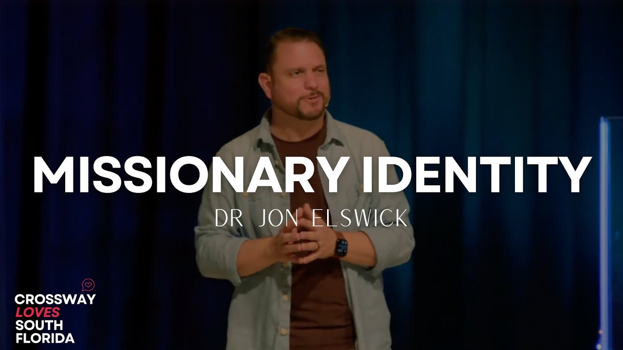 Crossway Loves South Florida Part 4 | Missionary Identity | Dr. Jon ...