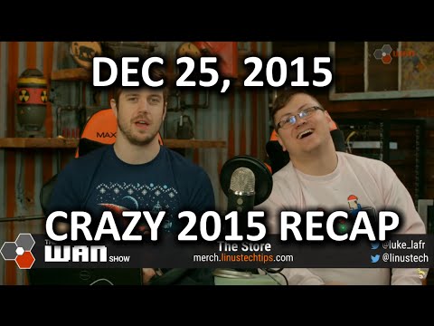 The WAN Show - Crazy 2015 Recap Edition! - Dec 25, 2015 - YouTube