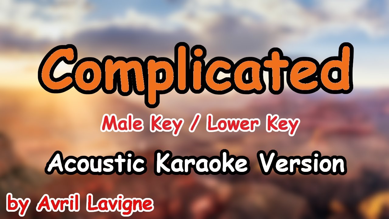 Complicated - Avril Lavigne (Male Key / Lower key Acoustic Karaoke ...