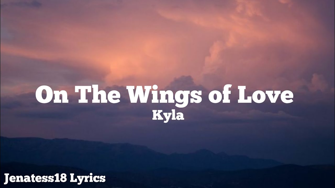 Kyla - On The Wings of Love (Lyrics) - YouTube