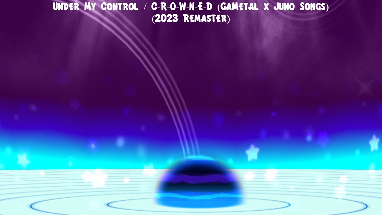 (2/26/2023) Under My Control & C-R-O-W-N-E-D (GaMetal x Juno Songs ...