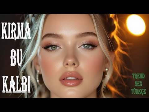 Kırma Bu Kalbi. 🔥 Hiç Duyulmamış TREND Şarkılar.🔥 TREND SES TÜRKÇE