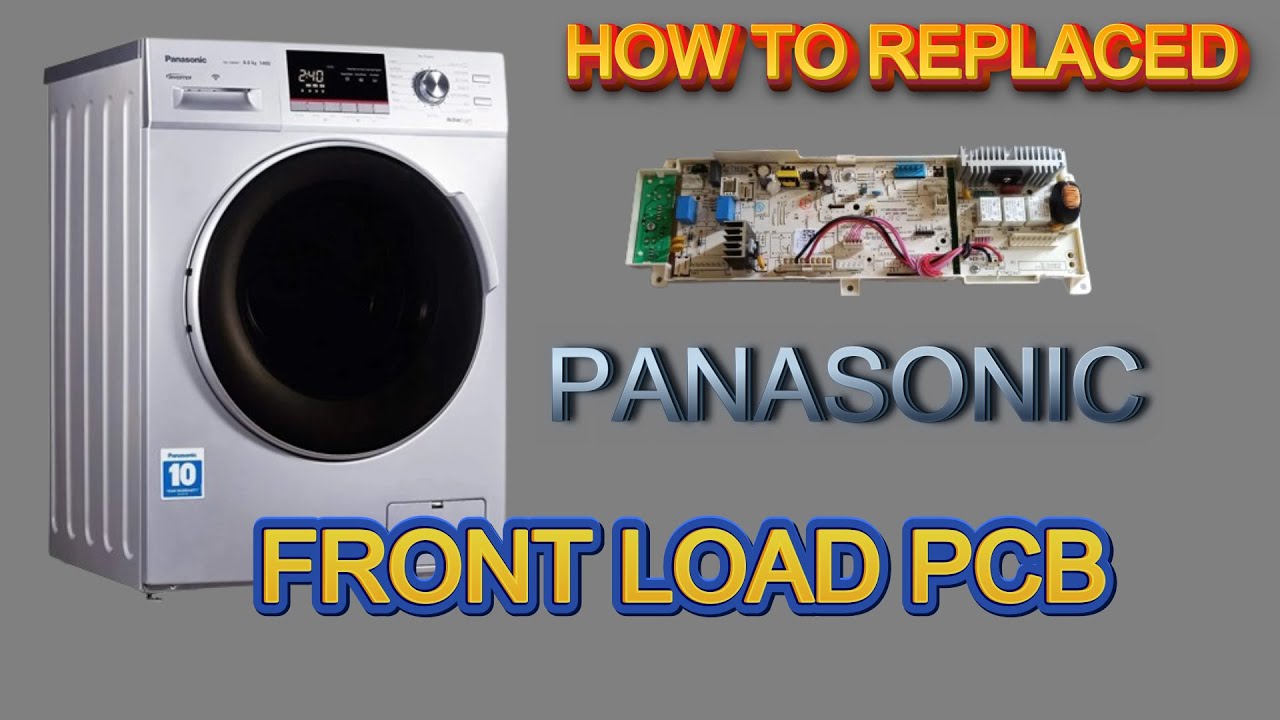 HOW TO REPLACED PANASONIC FRONT LOAD WASHING MACHINE MAIN PCB/ FRONT ...