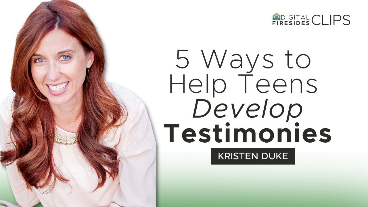 5 Ways to Help Teens Develop Testimonies: Kristen Duke • Digital ...
