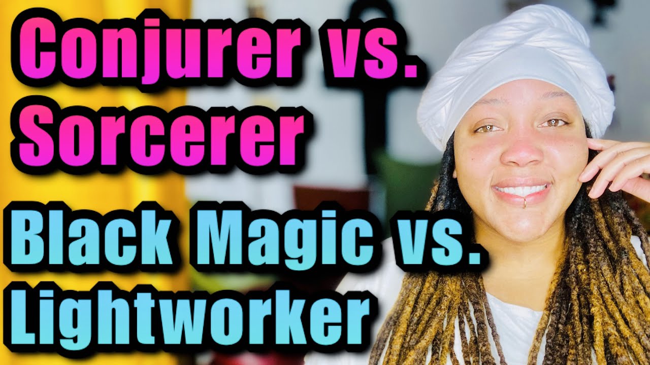 Conjure, Sorcerer, Black Magic, & Light Work: Meaning, Difference ...
