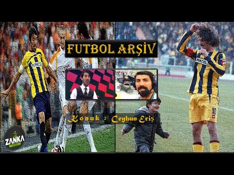 FUTBOL ARŞİV-BÖLÜM 11 :KONUK: CEYHUN ERİŞ (ESKİ MİLLÎ FUTBOLCU)