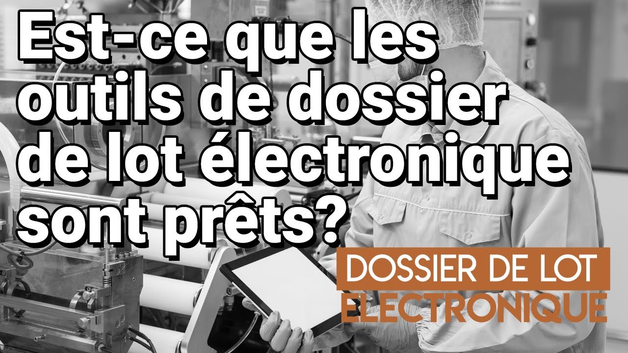 Quel outil de dossier de lot électronique choisir ? - YouTube