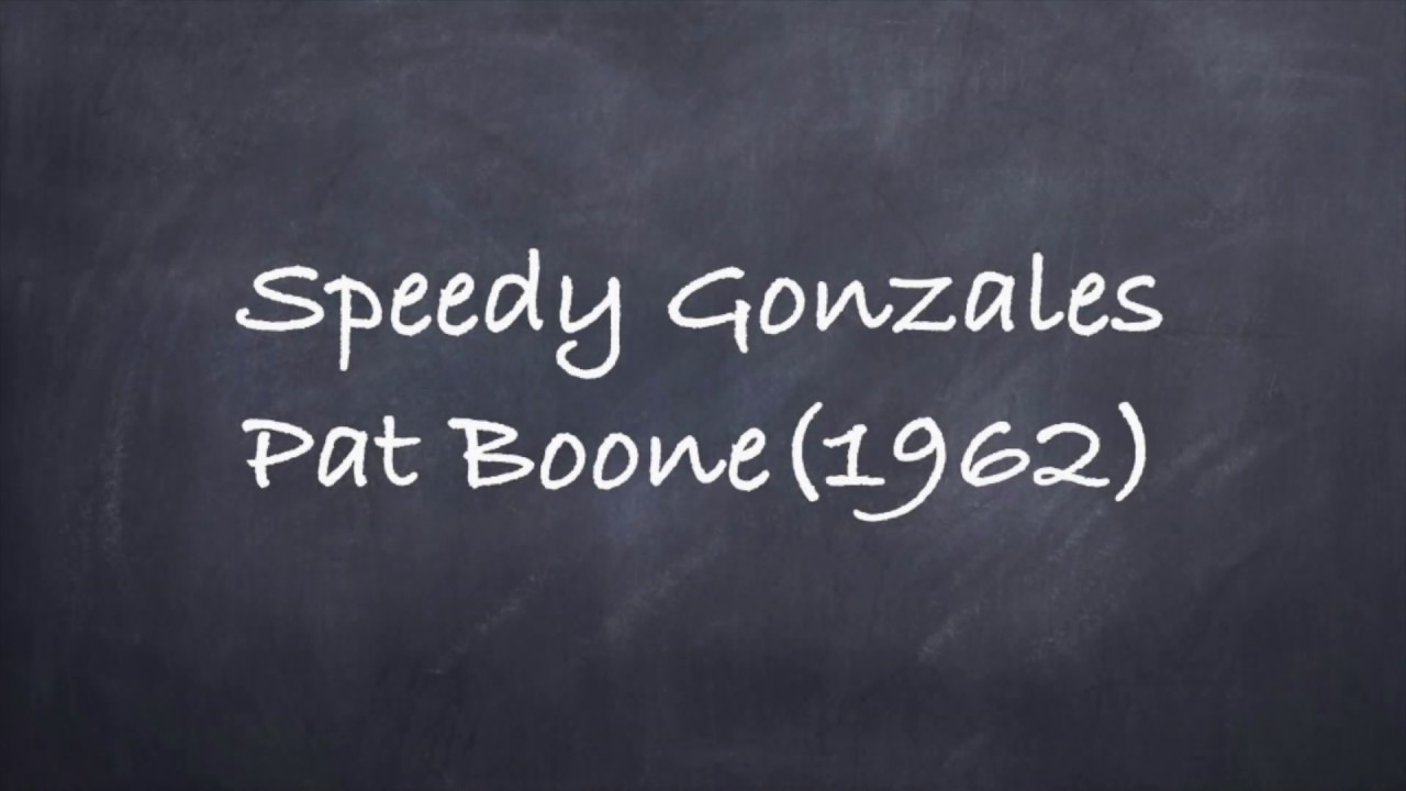 Speedy Gonzales-Pat Boone(1962) Lyrics - YouTube