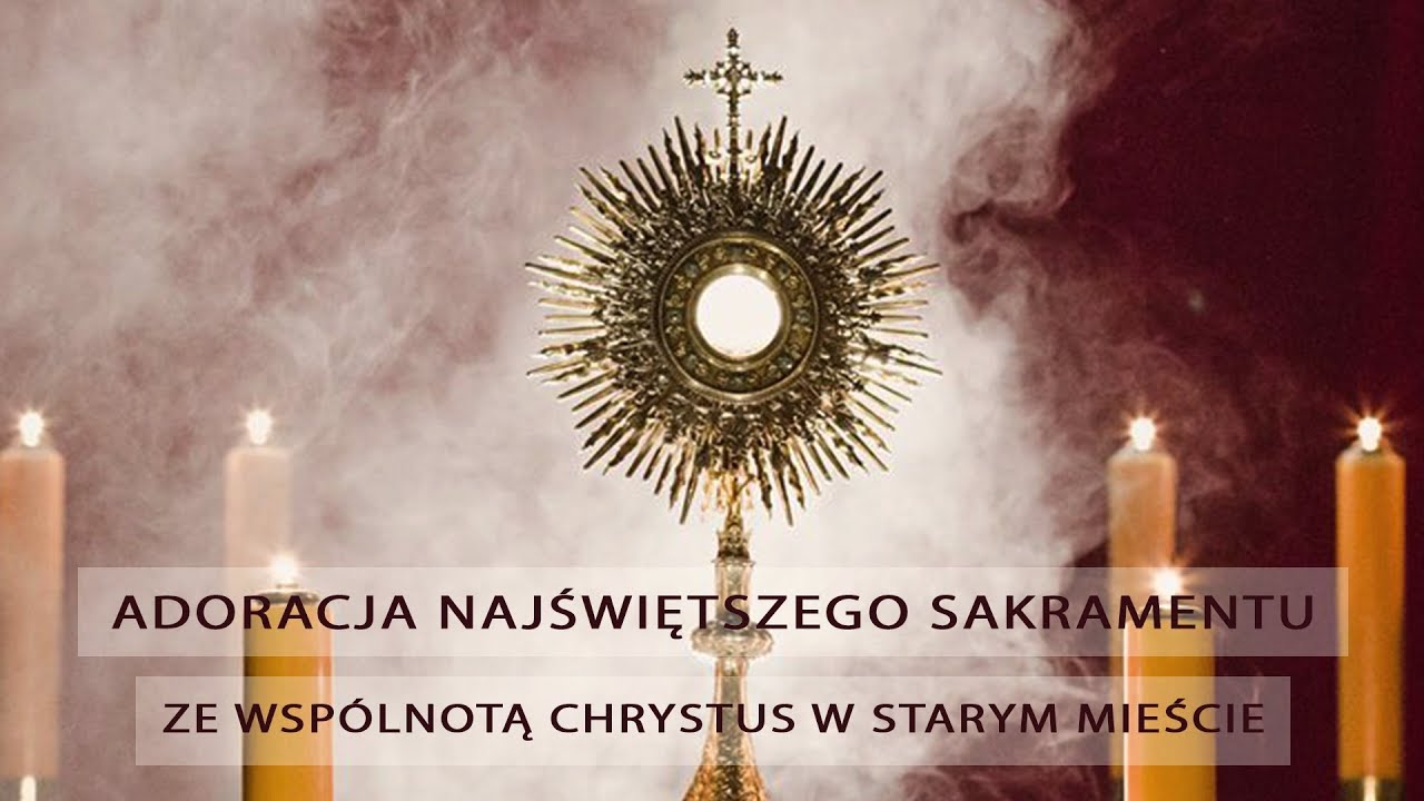 Adoracja Najświętszego Sakramentu ze wspólnotą Chrystus w Starym ...