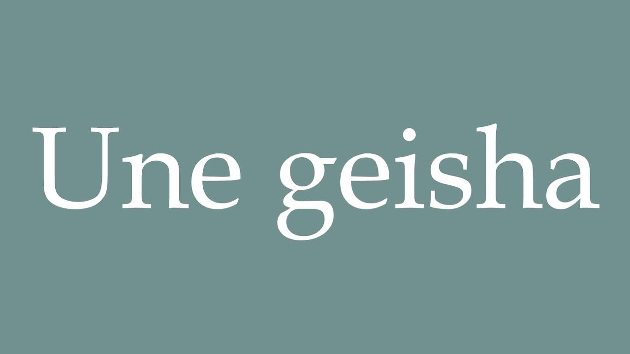 How to Pronounce ''Une geisha'' (A geisha) Correctly in French - YouTube