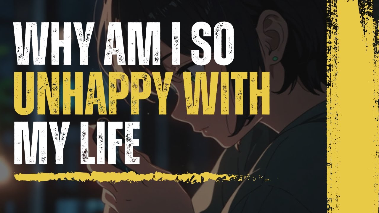 Why Am I So Unhappy with My Life? Find True Happiness in 2025 - YouTube