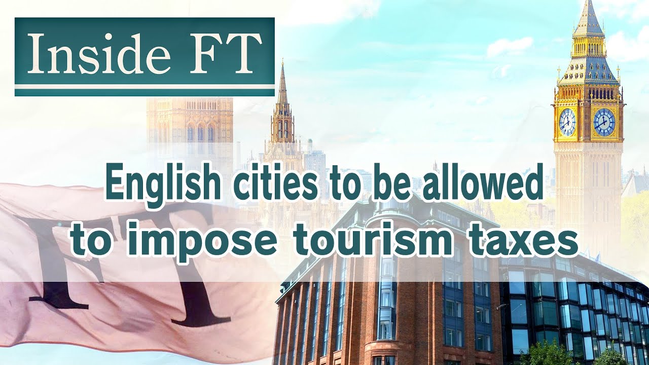 English cities to be allowed to impose tourism taxes【Inside FT】 - YouTube
