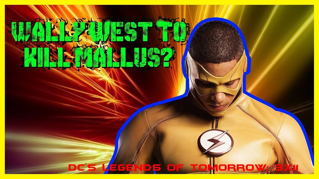 Wally West To Kill Mallus? - DC's Legends Of Tomorrow 3x11 Review ...