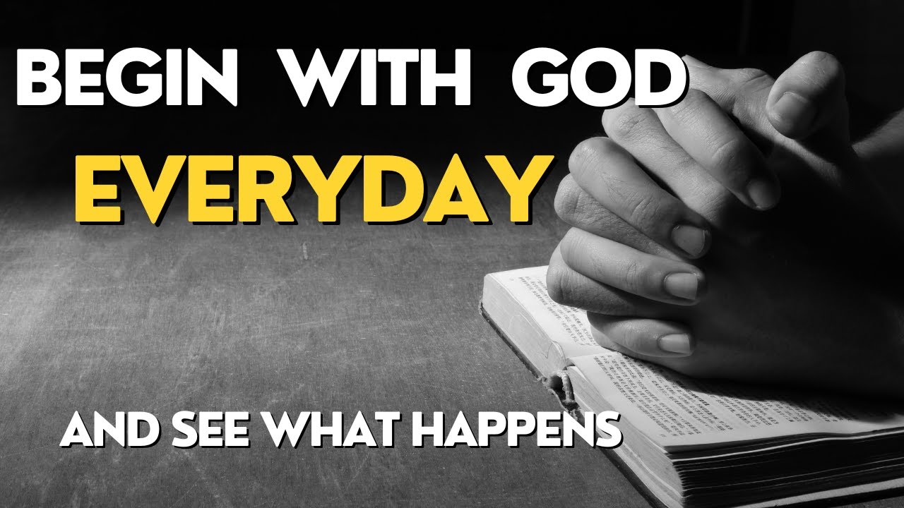 BEGIN WITH GOD EVERYDAY- Listen to this every morning - YouTube